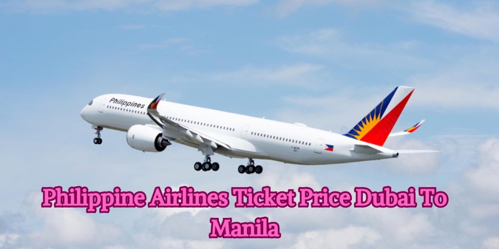Philippine Airlines Ticket Price Dubai to Manila